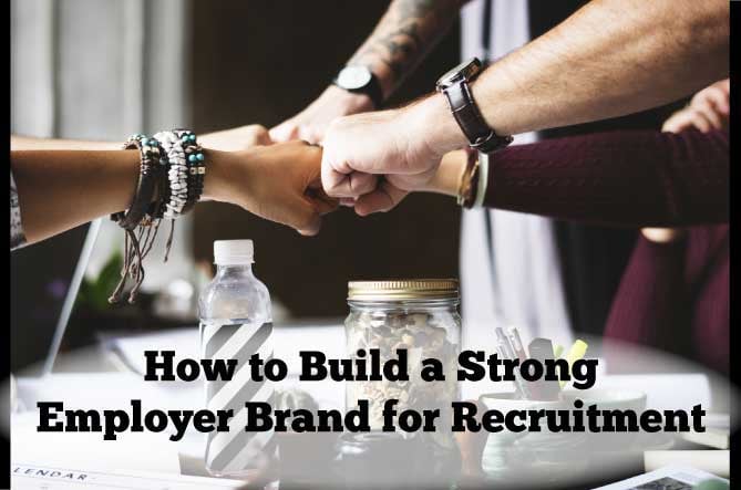 How to Build a Strong Employer Brand for Recruitment